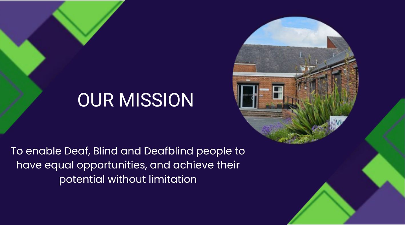 OUR MISSION To enable Deaf, Blind and Deafblind people to have equal ...